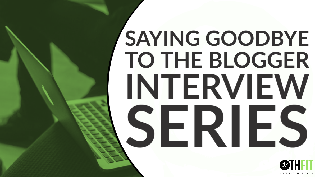 Saying Goodbye To The Blogger Interview Series