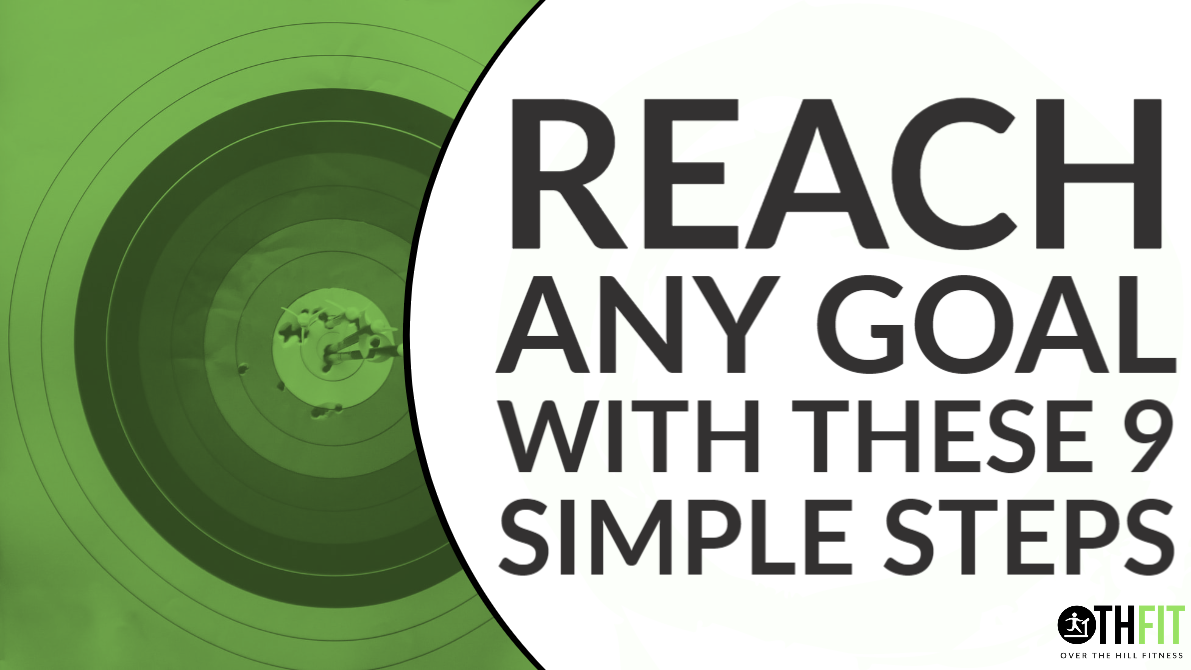 You can Reach any Goal Using these 9 Simple Scientifically Proven Steps